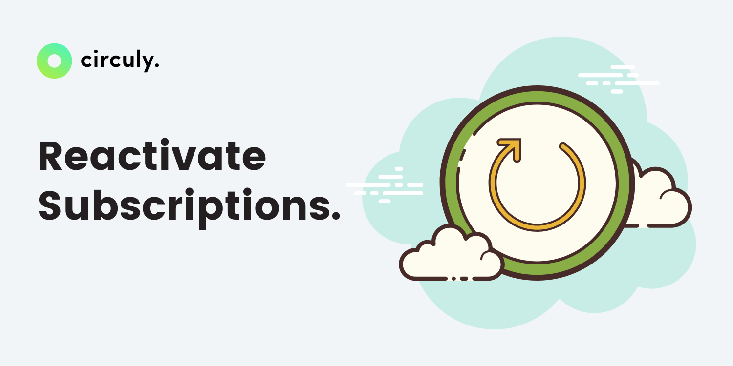 circuly knowledge loop - Reactivate a Subscription